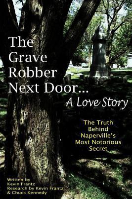 The Grave Robber Next Door... A Love Story: The true story behind ...