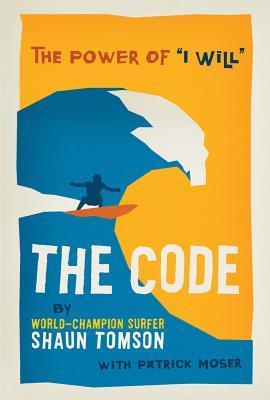 The Code: The Power of "I Will" by Shaun Tomson | Goodreads