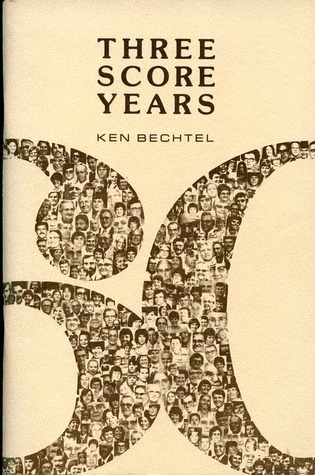 Three Score Years by Ken Bechtel | Goodreads