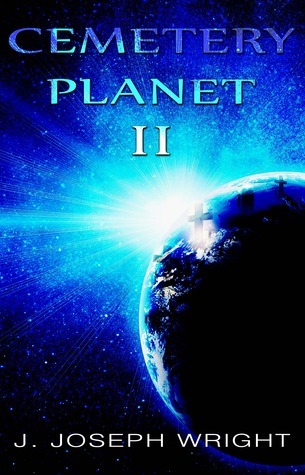 Cemetery Planet II by J. Joseph Wright | Goodreads