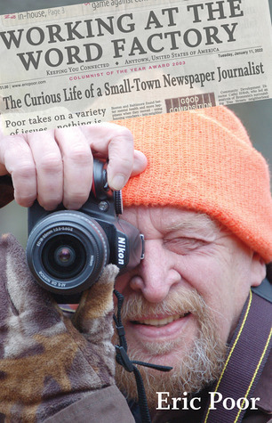 Working at the Word Factory: The Curious Life of a Small-Town Newspaper ...