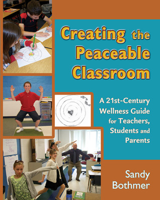 Creating the Peaceable Classroom: A 21st Century Wellness Guide for ...