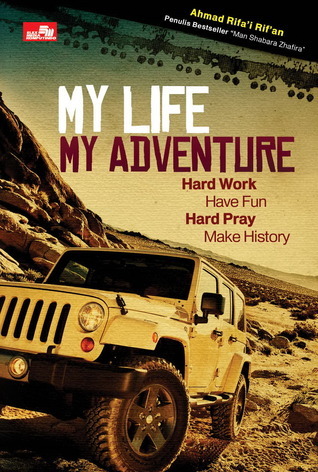My Life, My Adventure by Ahmad Rifa'i Rif'an | Goodreads