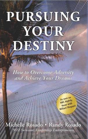 Pursuing Your Destiny: How to Overcome Adversity and Achieve Your ...