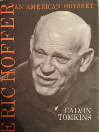 Eric Hoffer: An American Odyssey by Calvin Tomkins | Goodreads