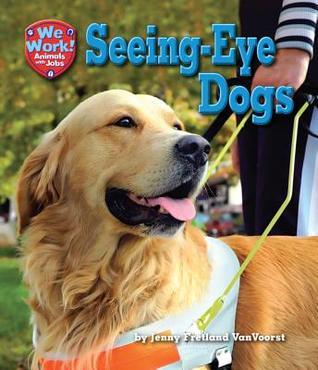 Seeing-Eye Dogs (We Work! Animals With Jobs) by Katie Clark | Goodreads