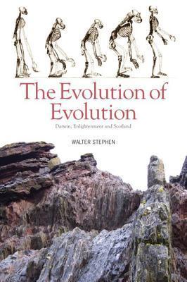 The Evolution of Evolution: Darwin, Enlightenment and Scotland by ...