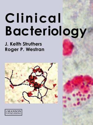 Clinical Bacteriology by Roger P. Westran J Keith Struthers J. Keith ...