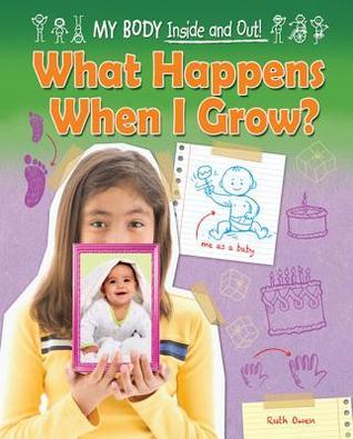 What Happens When I Grow? (My Body: Inside and Out!) by Ruth Owen ...