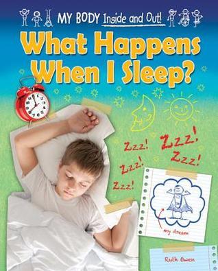 What Happens When I Sleep? (My Body: Inside and Out!) by Ruth Owen ...