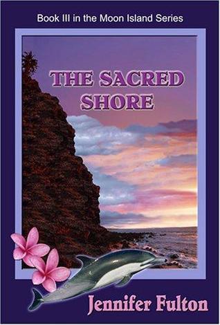 The Sacred Shore (Moon Island, #3) by Jennifer Fulton | Goodreads