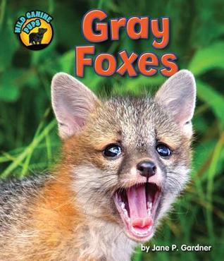 Gray Foxes (Wild Canine Pups) by Jane P. Gardner | Goodreads