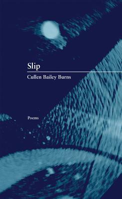 Slip (New Issues Poetry & Prose) by Cullen Bailey Burns | Goodreads