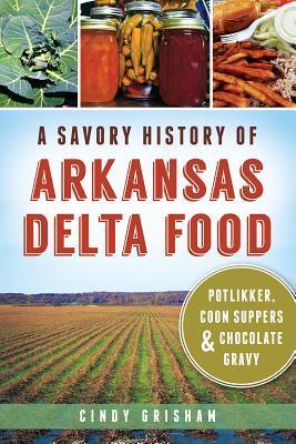 A Savory History of Arkansas Delta Food: Potlikker, Coon Suppers and ...