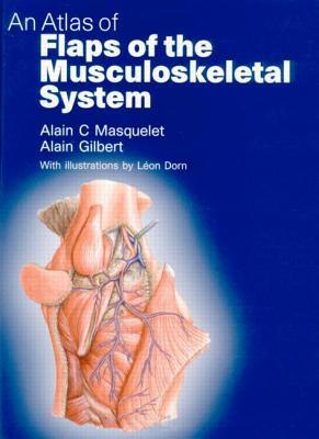 An Atlas of Flaps of the Musculoskeletal System by Alain C. Masquelet ...