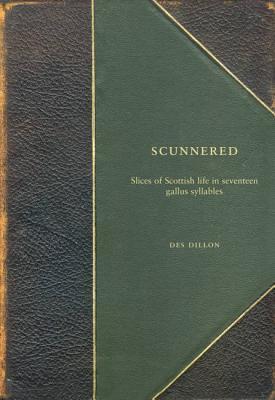 Scunnered: Slices of Scottish Life in Seventeen Gallus Syllables by Des ...
