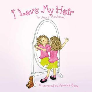 I Love My Hair by Anne Matheson | Goodreads