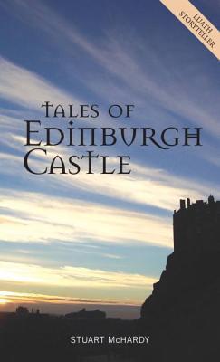 Tales of Edinburgh Castle by Stuart McHardy | Goodreads