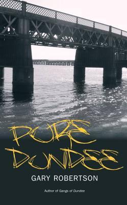 Pure Dundee by Gary Robertson | Goodreads