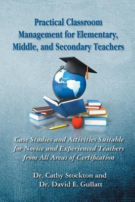 Practical Classroom Management for Elementary, Middle, and Secondary ...