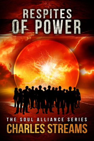 Respites of Power (Soul Alliance, #1) by Charles Streams | Goodreads