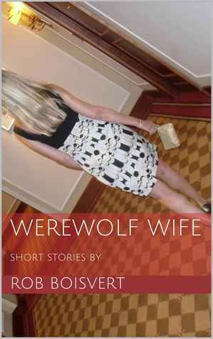Werewolf Wife by Rob Boisvert | Goodreads