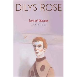 Lord of Illusions: and Other Stories by Dilys Rose | Goodreads