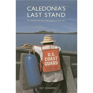 Caledonia's Last Stand: In Search of the Lost Scots of Darien by Nat ...
