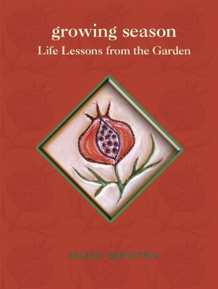Growing Season: Life Lessons from the Garden by Arlene Bernstein ...
