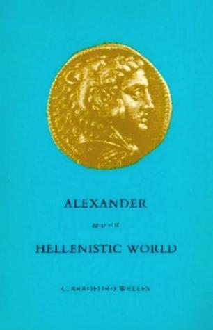 Alexander And The Hellenistic World by C. Bradford Welles | Goodreads