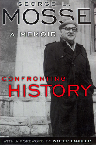 Confronting History: A Memoir by George L. Mosse | Goodreads