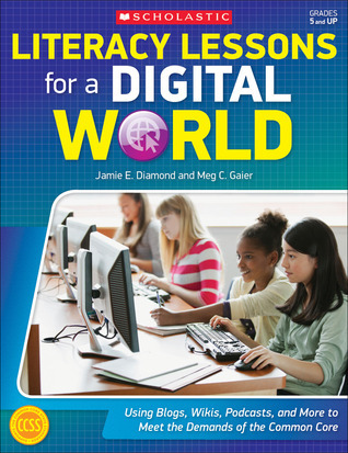 Literacy Lessons for a Digital World: Using Blogs, Wikis, Podcasts, and ...