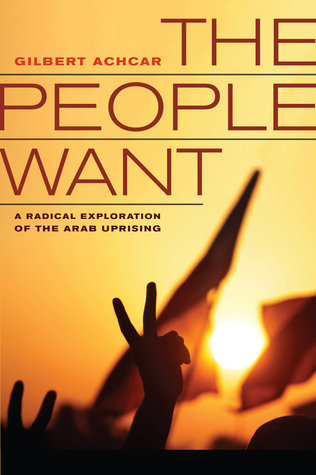 People Want: A Radical Exploration of the Arab Uprising by Gilbert ...