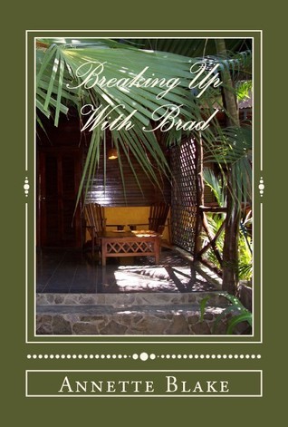 Breaking Up With Brad by Annette Blake | Goodreads