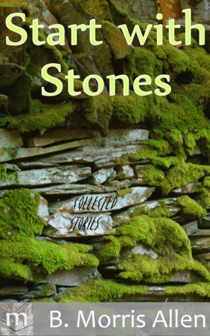 Start with Stones by B. Morris Allen | Goodreads