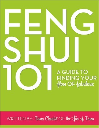 Feng Shui 101: a guide to finding your flow of fabulous by Dana Claudat ...