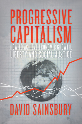 Progressive Capitalism: How to achieve Economic Growth, Liberty and ...