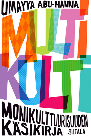 Multikulti: Monikulttuurisuuden käsikirja by Umayya Abu-Hanna | Goodreads