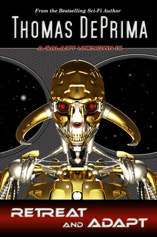 Retreat And Adapt (A Galaxy Unknown #9) by Thomas DePrima | Goodreads