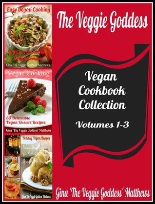 The Veggie Goddess Vegan Cookbooks Collection: Volumes 1-3 by Gina 'The ...