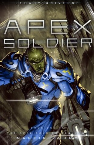 Apex Soldier (Legacy Universe) by Martin Perry | Goodreads
