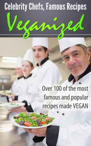 Celebrity Chefs, Famous Recipes - VEGANIZED! by Heather Lieberman ...