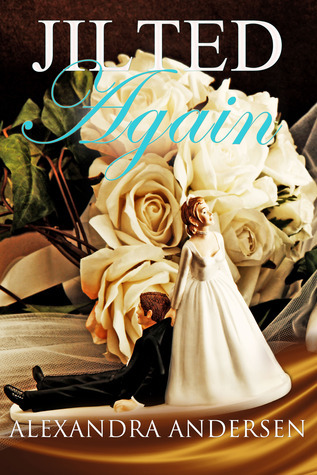 Jilted Again by Alexandra Andersen | Goodreads