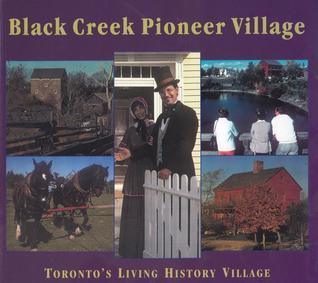 Black Creek Pioneer Village: Toronto's Living History Village by Nick ...
