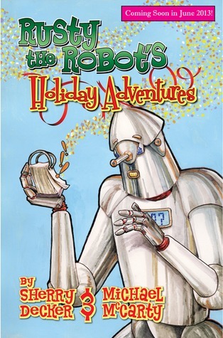 Rusty the Robot's Holiday Adventures by Sherry Decker | Goodreads
