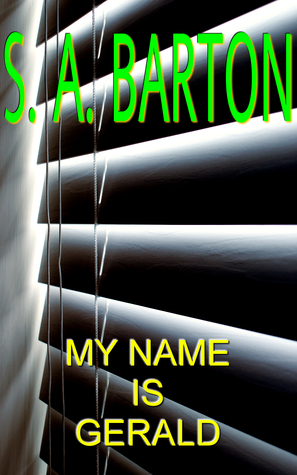 My Name Is Gerald by S.A. Barton | Goodreads