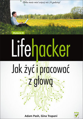 Lifehacker. Jak żyć i pracować z głową. Wydanie III by Adam Pash | Goodreads