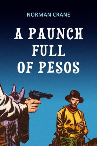 A Paunch Full of Pesos by Norman Crane | Goodreads