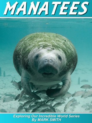 Incredible Manatees: Fun Animal Ebooks for Adults & Kids 7 and Up With ...