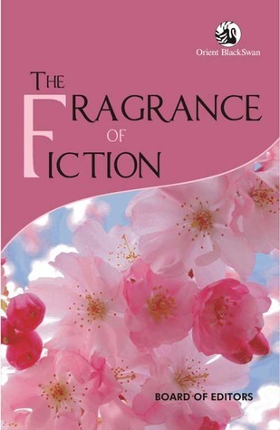 The Fragrance of Fiction: A Collection of Stories by Board of Editors ...